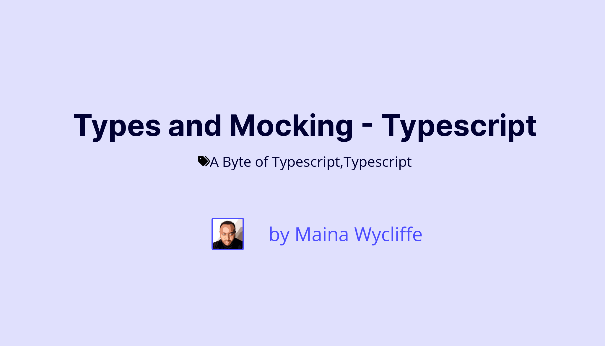 Types and Mocking - Typescript | Maina Wycliffe Types and Mocking - Typescript | Maina Wycliffe